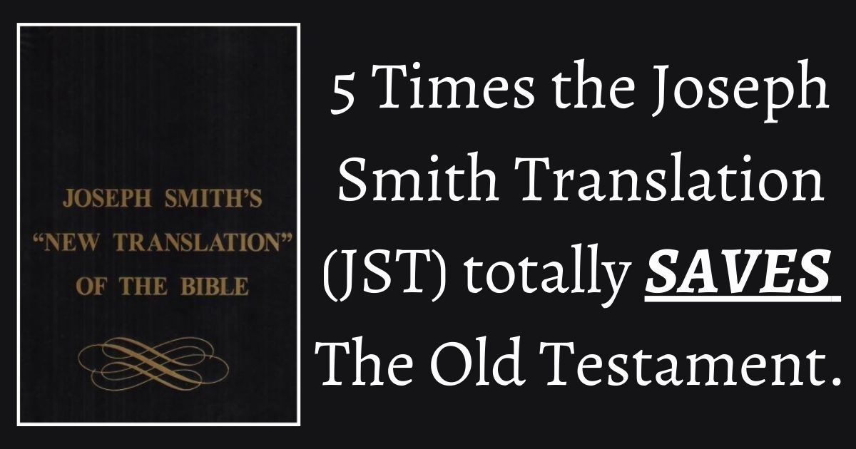 5 Times The Joseph Smith Translation (JST) SAVES The Old Testament.